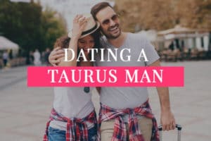 Dating a Taurus Man - What's it like? - My Zodiac Lover