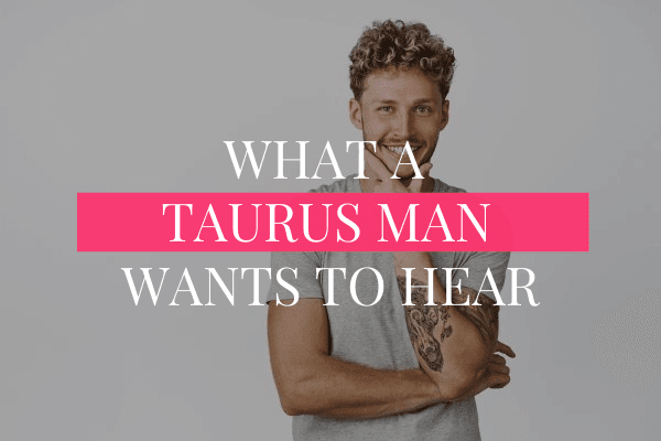 How to flirt with a Taurus man